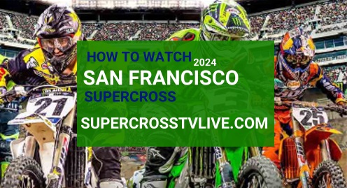 How Can I watch San Francisco AMA Supercross 2024 Live Strea
